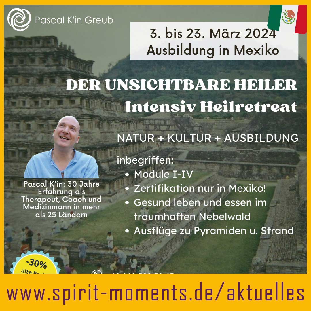 Der unsichtbare Heiler - 3.-23. März 2024 in Mexiko 🌸 Spirit Moments